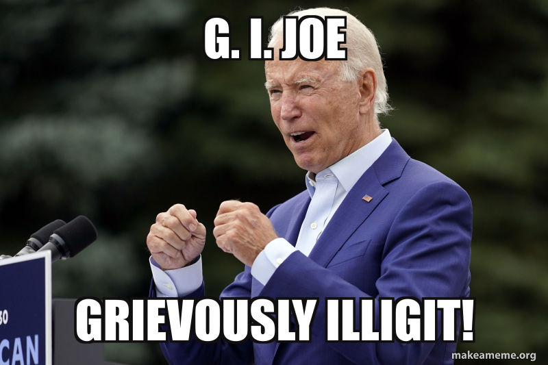 G. I. JOE GRIEVOUSLY ILLIGIT! Meme Generator
