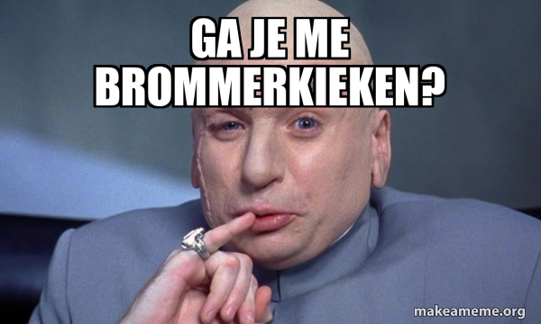 Ga je me brommerkieken? - You Complete Me Meme Generator