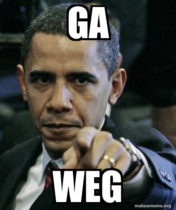 ga weg - Angry Obama Meme Generator