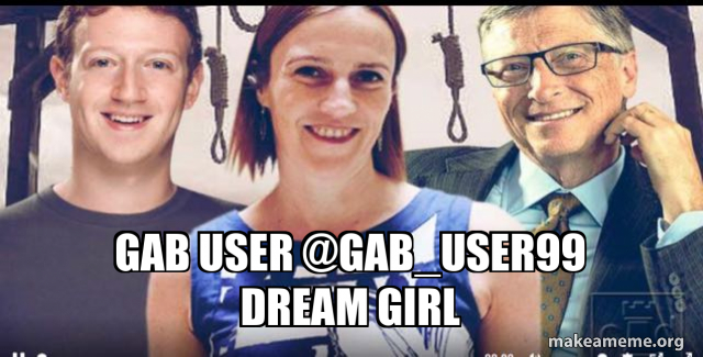 GAB UsER @Gab_User99 DREAM GIRL Meme Generator
