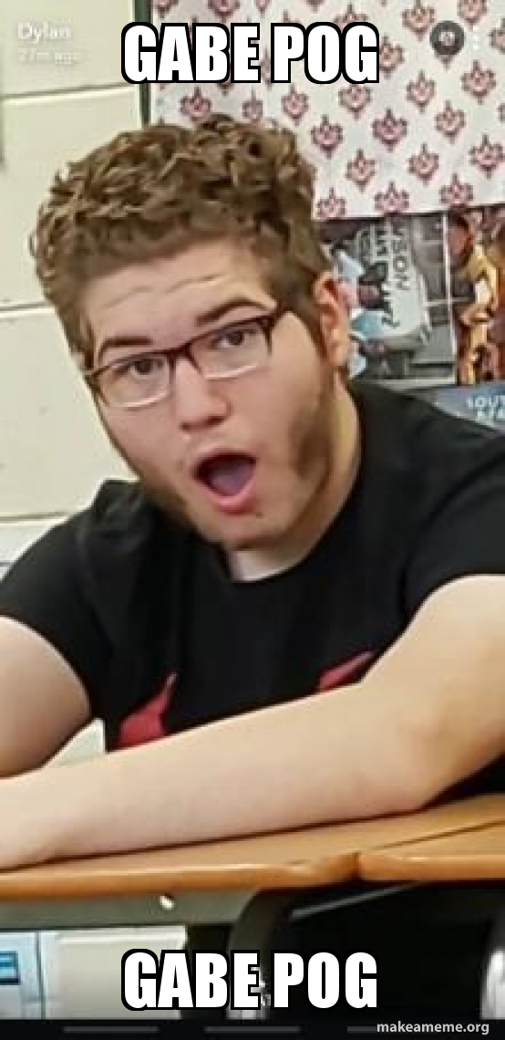 GABE POG GABE POG Meme Generator