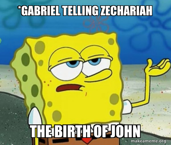 *Gabriel telling Zechariah the birth of John - Tough SpongeBob Meme ...