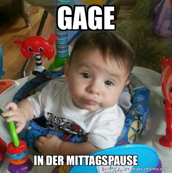 Gage in der Mittagspause - 'Whatever' Kid Meme Generator