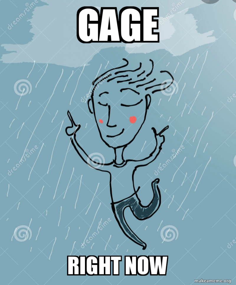 Gage right now Meme Generator