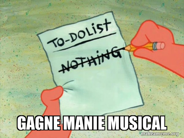 gagne manie musical - TO-DO List Meme Generator
