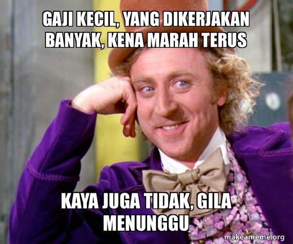 Gaji kecil, yang dikerjakan banyak, kena marah terus Kaya juga tidak ...