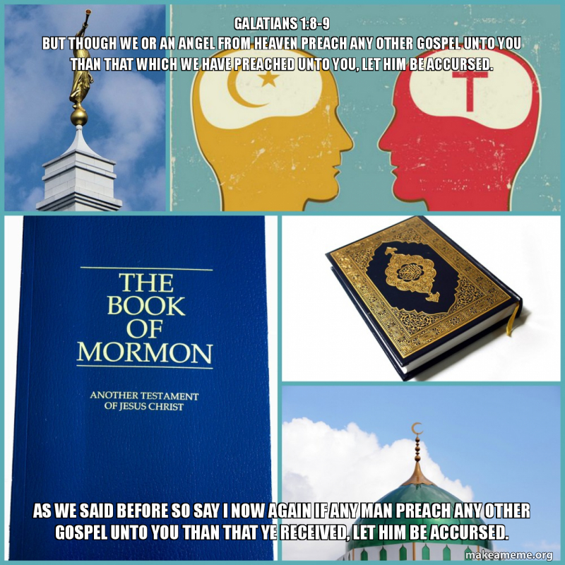 Galatians 1:8-9 But though we or an angel from heaven preach any other ...