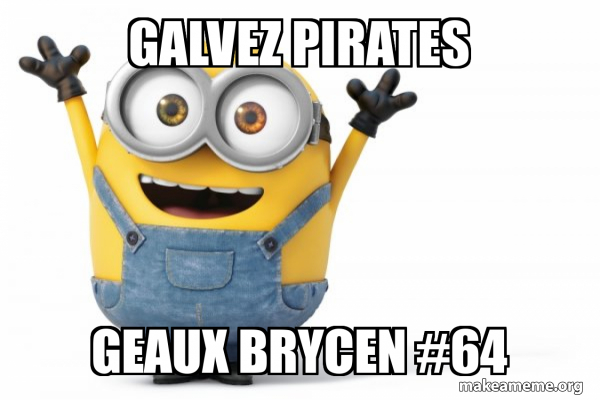galvez pirates Geaux brycen #64 - Happy Minion Meme Generator