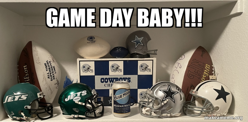 Game day baby!!! Meme Generator