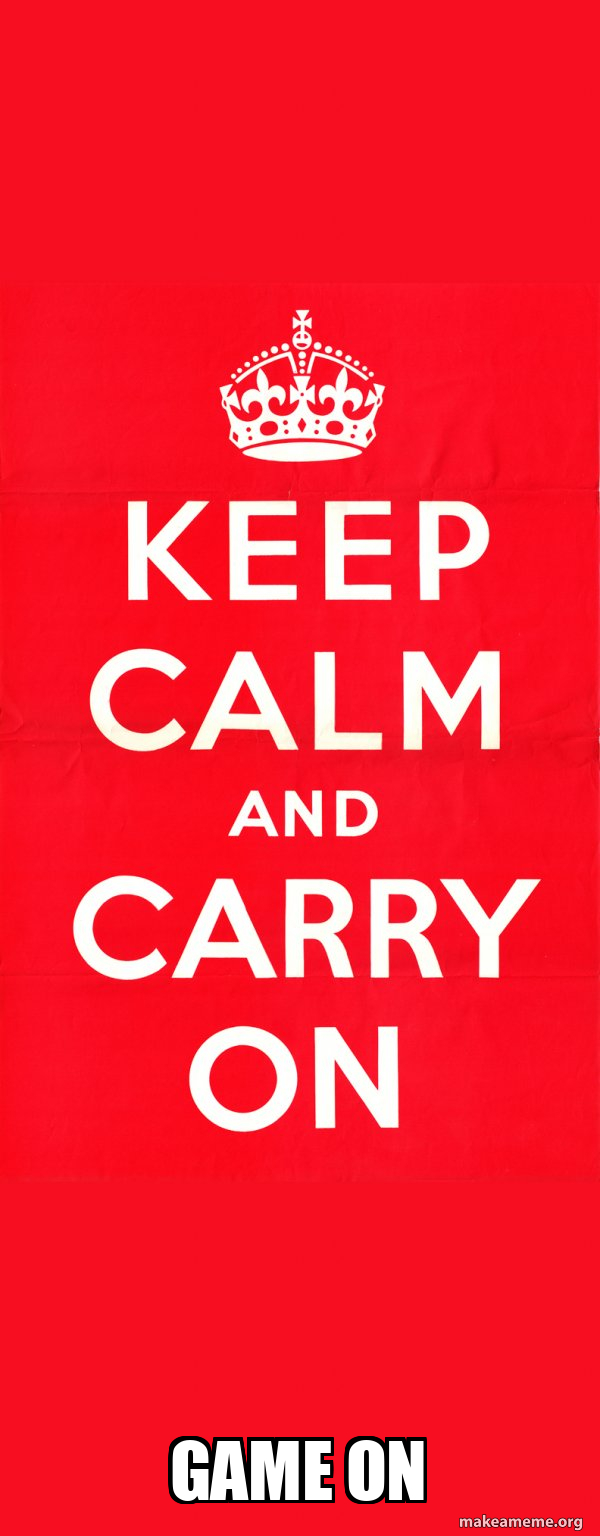 Game on - Keep Calm and Carry On Meme Generator