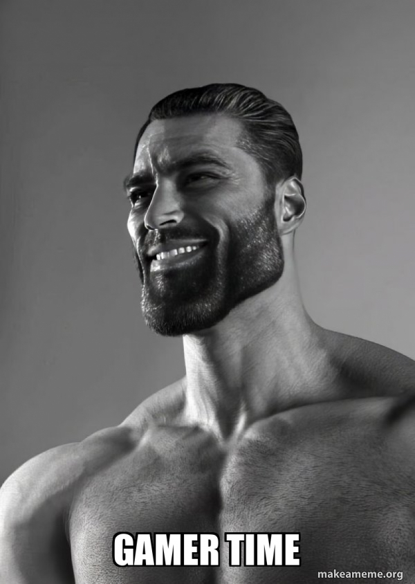 Gamer time - Gigachad Meme Generator