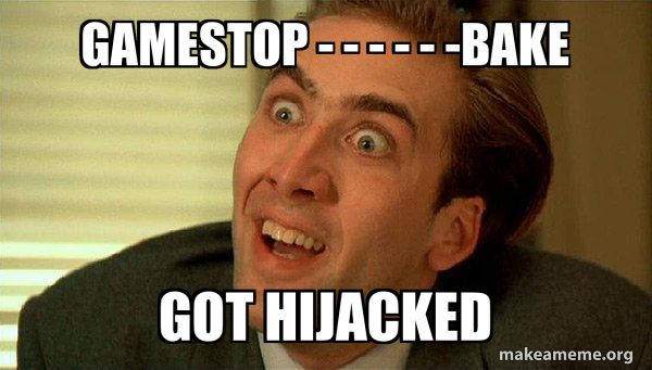 GAMESTOP - - - - - -BAKE GOT HIJACKED - Sarcastic Nicholas Cage Meme ...