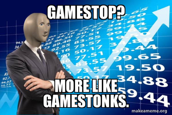 gamestop? more like gameSTONKS. - Stonks Only Go Up Meme Generator
