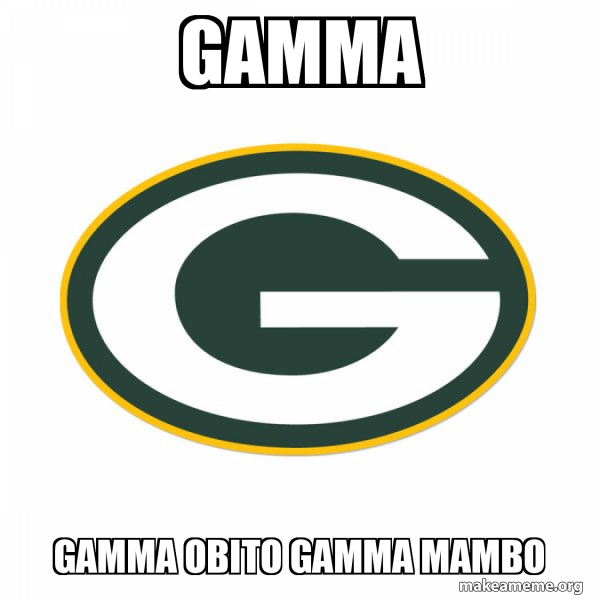 gamma gamma obito gamma mambo - Green Bay Packers Meme Generator