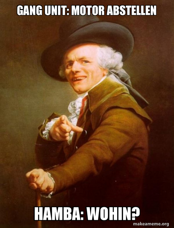 Gang Unit: Motor abstellen Hamba: Wohin? - Joseph Ducreux Meme Generator