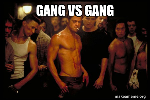 gang vs gang - Fight Club Meme Generator