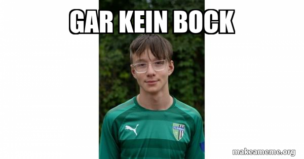 gar kein bock Meme Generator