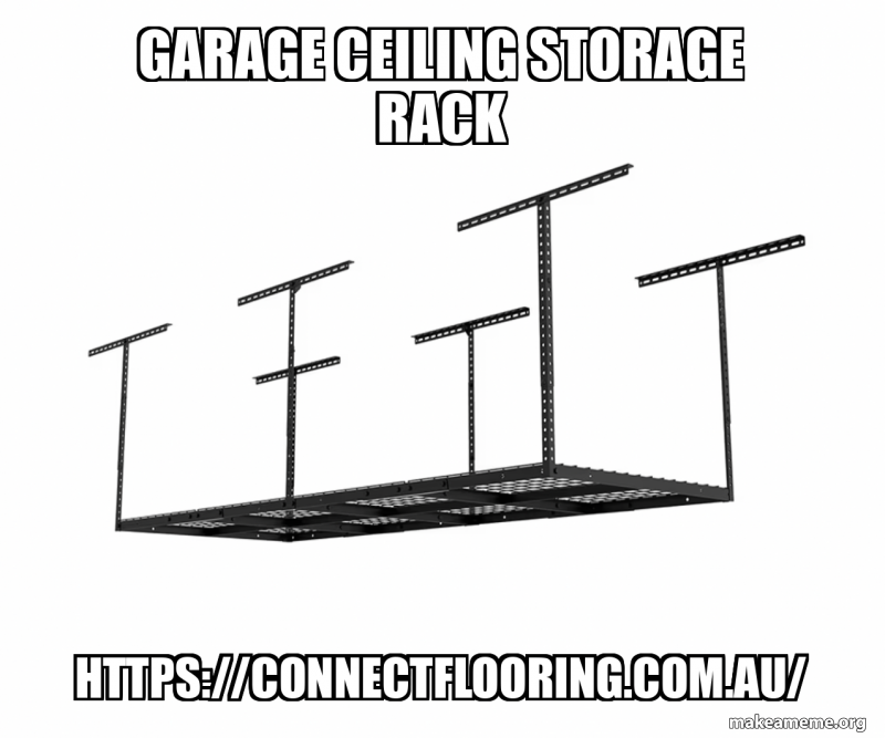 Garage Ceiling Storage Rack https://connectflooring.com.au/ Meme Generator