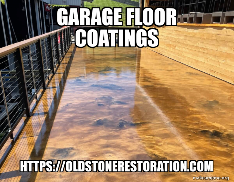 Garage Floor Coatings https://oldstonerestoration.com Meme Generator