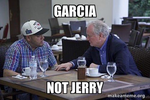 garcia not jerry Meme Generator
