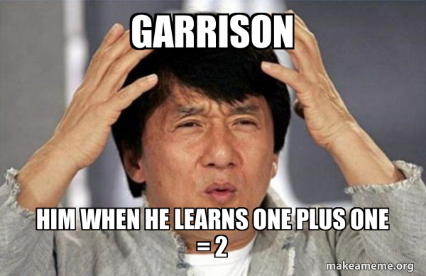 Garrison Him when he learns one plus one = 2 - Jackie Chan Why? Meme ...