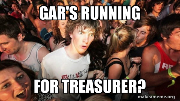 GAR'S RUNNING FOR TREASURER? - Sudden Clarity Clarence Meme Generator