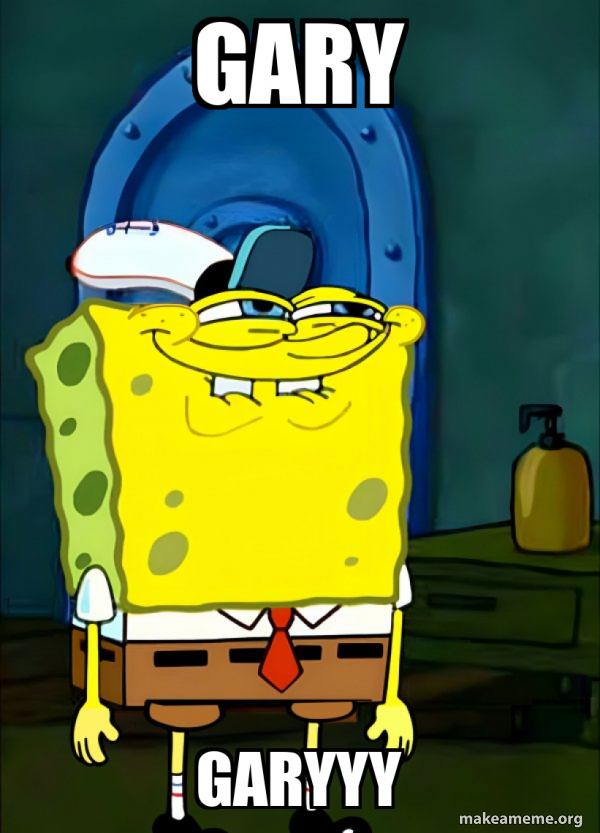 Gary Garyyy - SpongeBob Grin Meme Generator