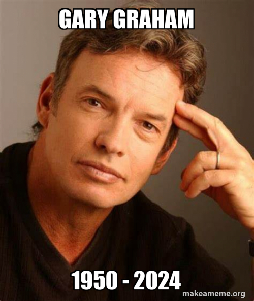 GARY GRAHAM 1950 - 2024 Meme Generator
