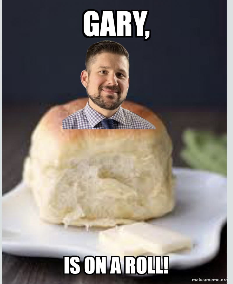 Gary, Is on a roll! Meme Generator