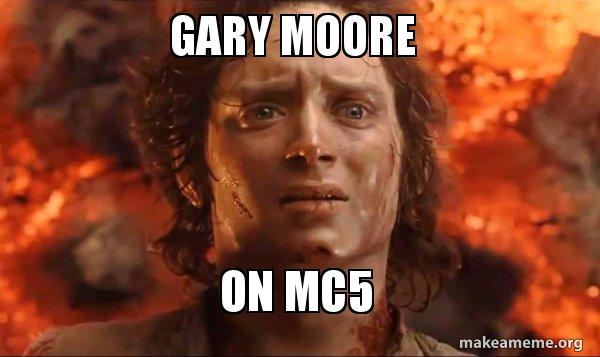 Gary Moore On mc5 - Frodo it's over it's done Meme Generator