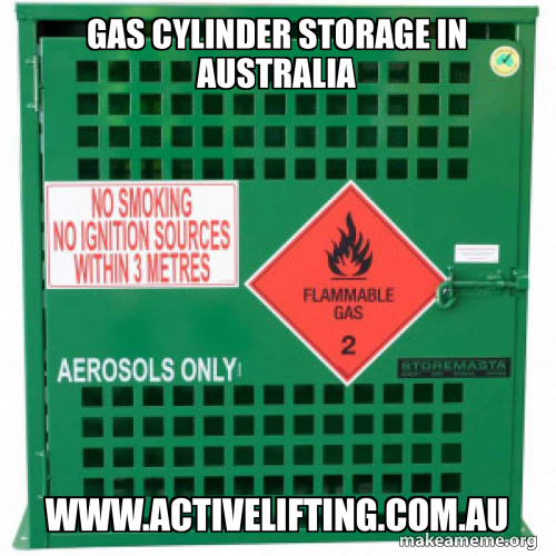 Gas cylinder storage in Australia www.activelifting.com.au Meme Generator