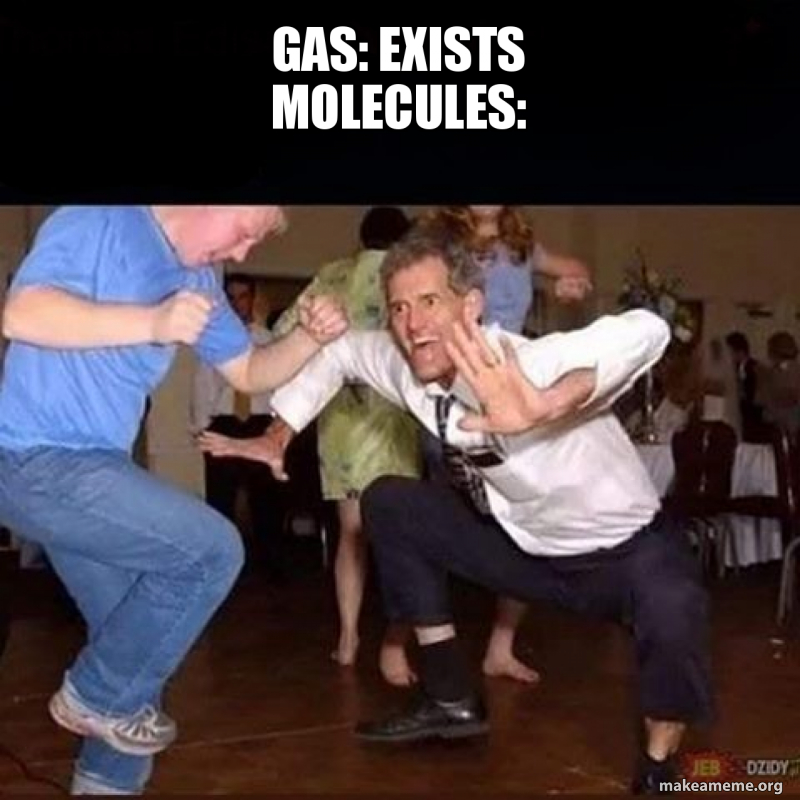 Gas: Exists Molecules: Meme Generator
