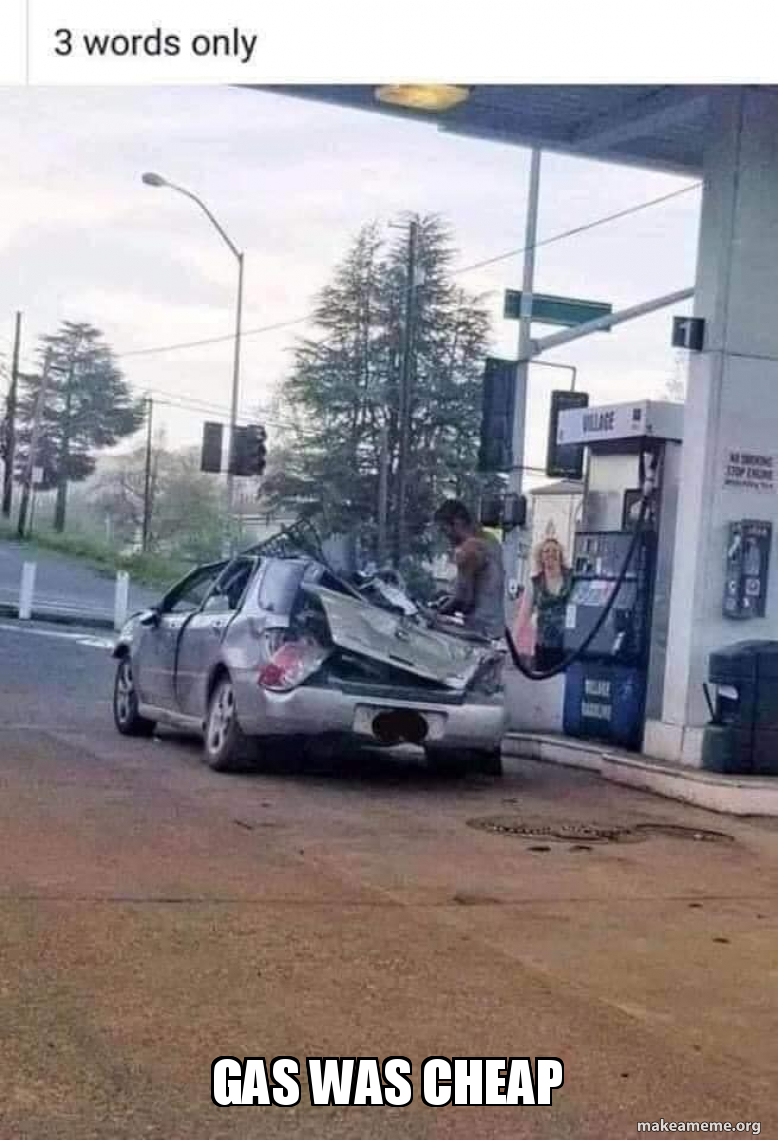 Gas was Cheap Meme Generator