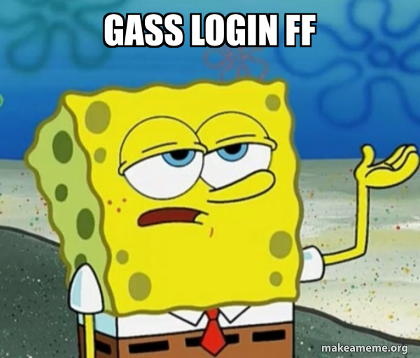 Gass login FF - Tough SpongeBob Meme Generator
