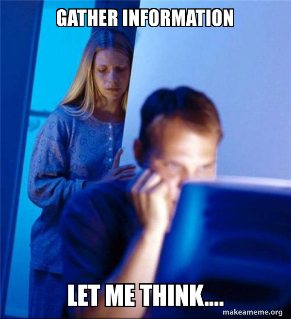 Gather information let me think.... - Redditors Wife Meme Generator