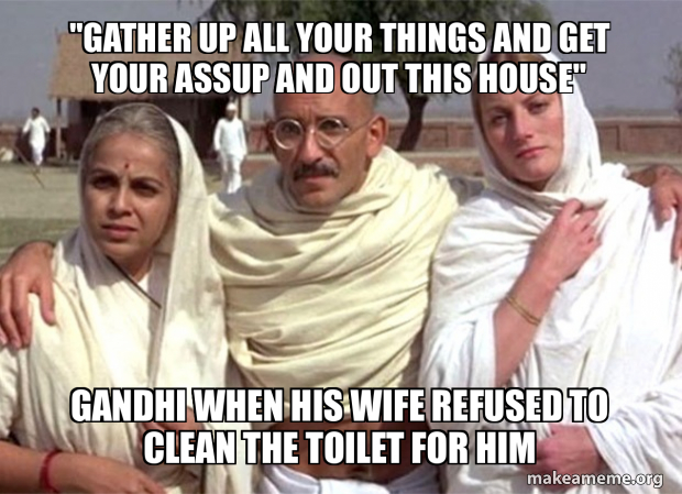 "gather up all your things and get your assup and out this house ...