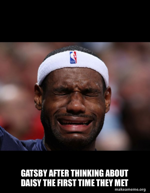Gatsby after thinking about Daisy the first time they met - Lebron ...