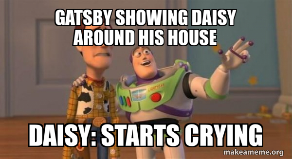 Gatsby Showing Daisy around his house Daisy: Starts Crying - Buzz and ...