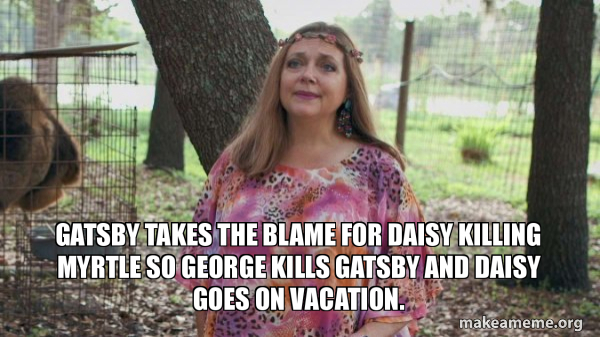 Gatsby takes the blame for Daisy killing Myrtle so George kills Gatsby ...