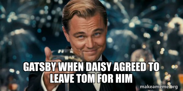 Gatsby when daisy agreed to leave Tom for him - Great Gatsby Reaction ...
