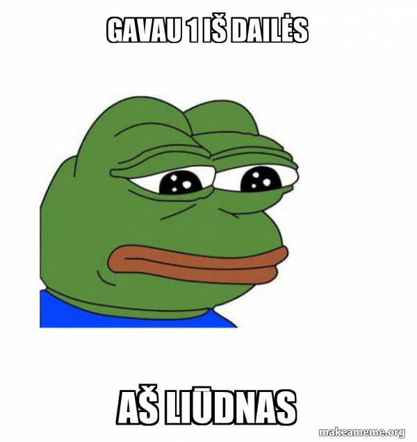 gavau 1 iš dailės aš liūdnas - Feels Bad Man Meme Generator