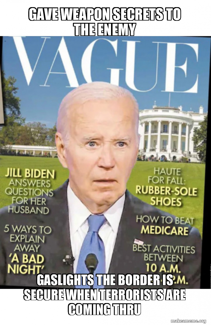 Gave weapon secrets to the enemy gaslights the border is secure when ...