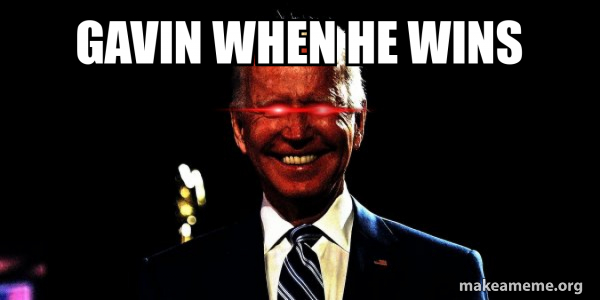 Gavin when he wins - Dark Brandon Meme Generator