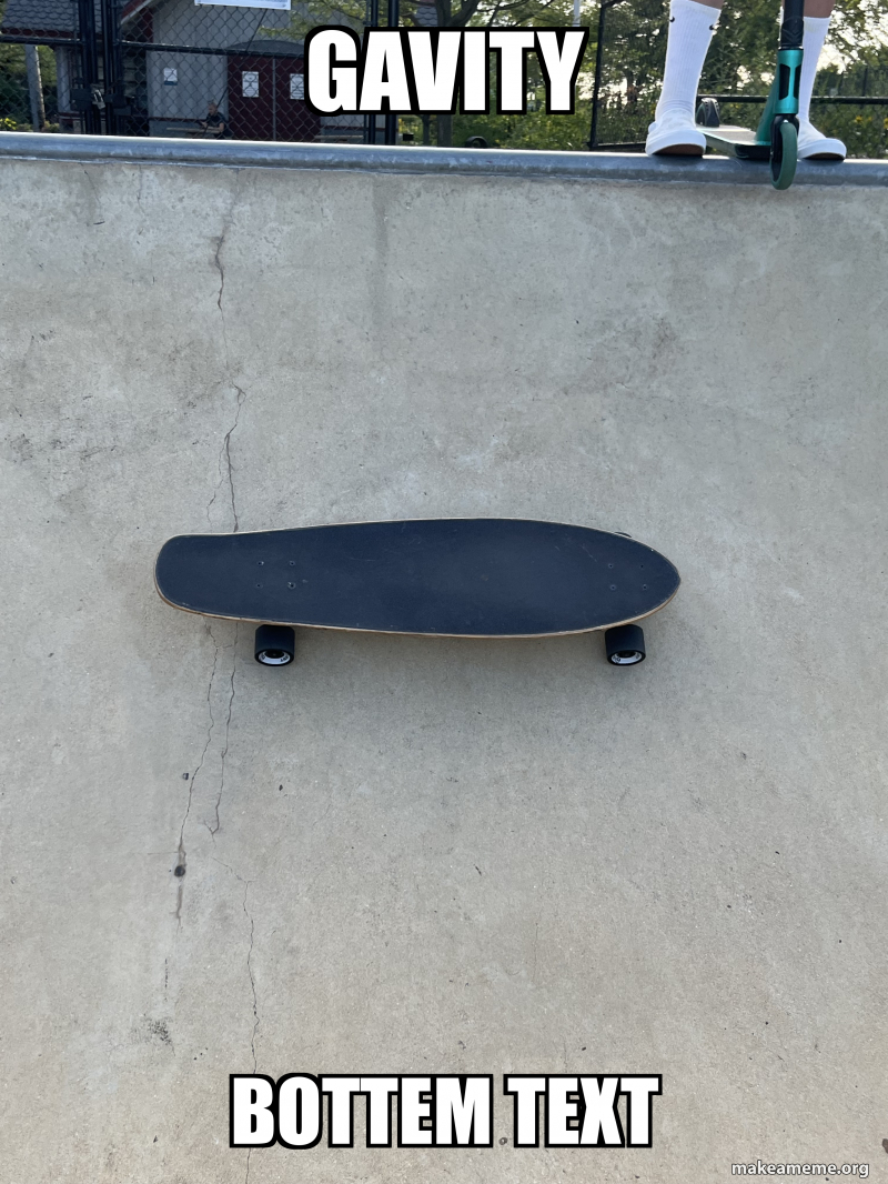 Gavity Bottem text Meme Generator
