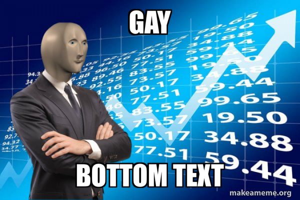 Gay bottom text - Stonks Only Go Up Meme Generator