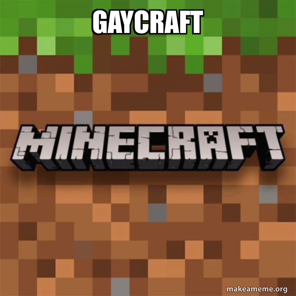 gaycraft - Minecraft Meme Generator