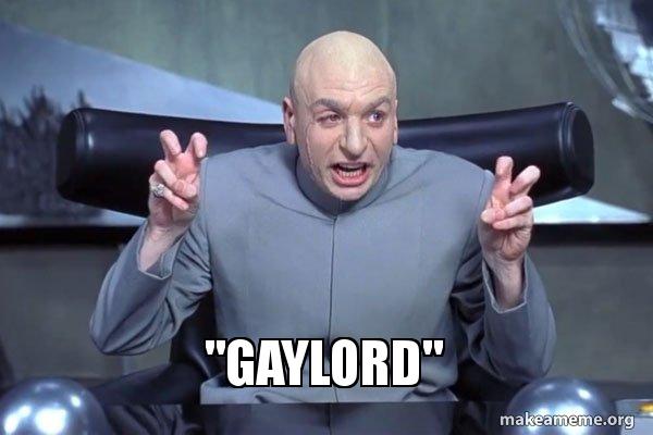 "Gaylord" - Dr Evil Austin Powers Meme Generator