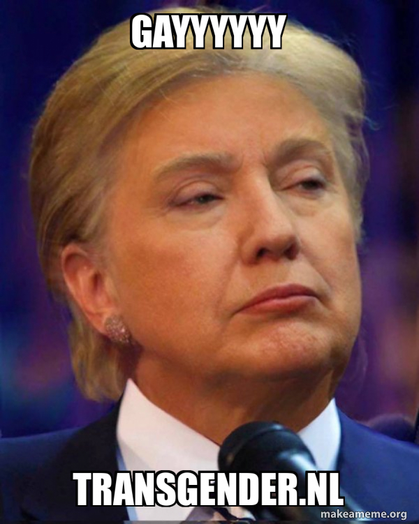 GAYYYYYY TRANSGENDER.NL - Trillary Meme Generator
