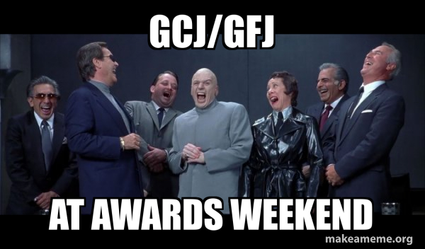 GCJ/GFJ At Awards Weekend - Dr Evil and Henchmen laughing - and then ...