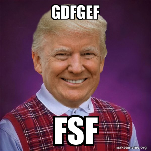 gdfgef fsf - Bad Luck Trump Meme Generator